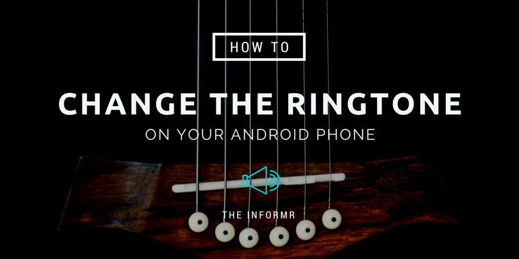 How-To: Change The Ringtone on Your Android Phone